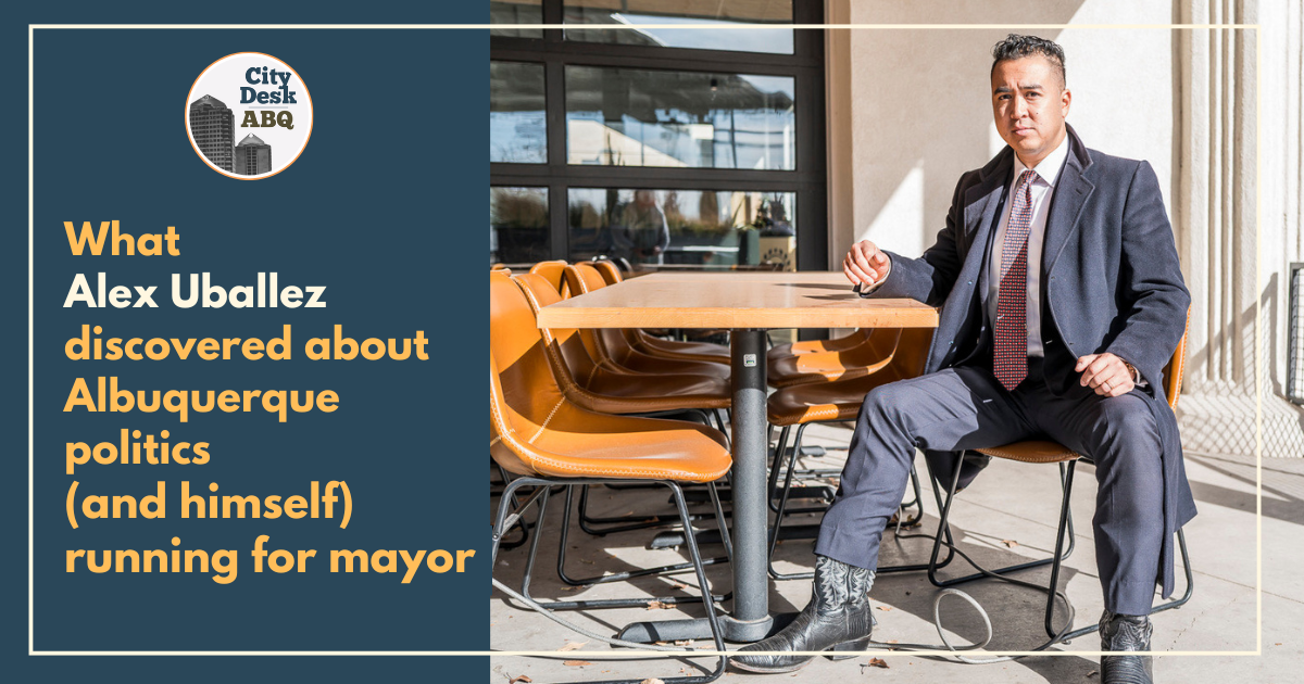 What Alex Uballez discovered about Albuquerque politics (and himself ...