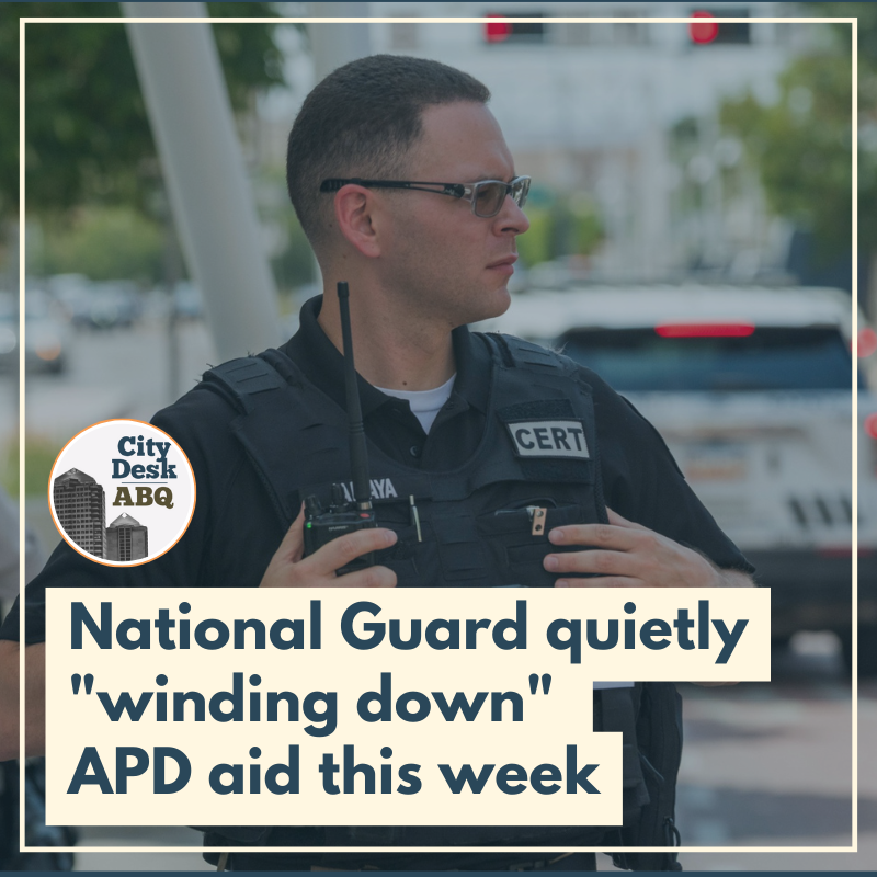 National Guard quietly "winding down" APD aid this week - City Desk ABQ