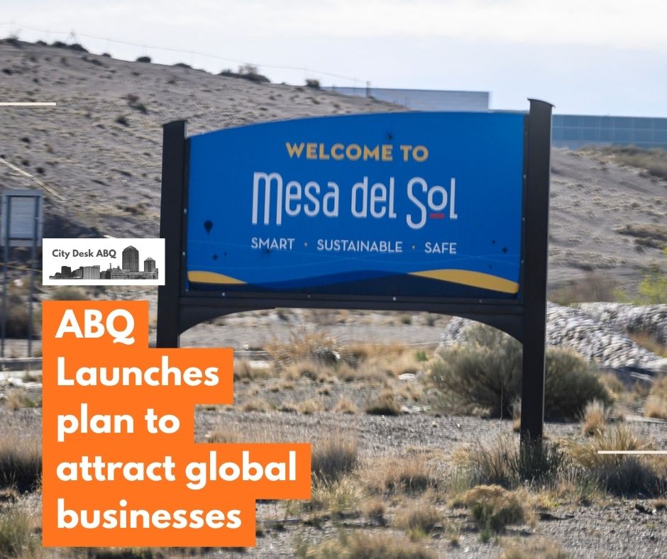 ABQ launches ambitious plan to attract global businesses to Mesa del ...